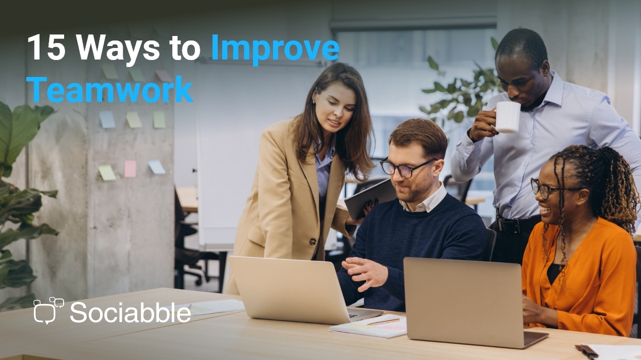 15 Ways to Improve Teamwork and Collaboration in the Workplace