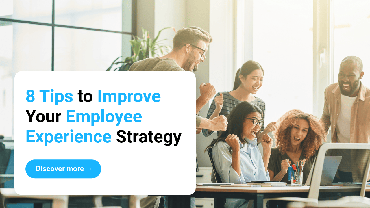 8 Crucial Tips to Improve Employee Experience at Your Company