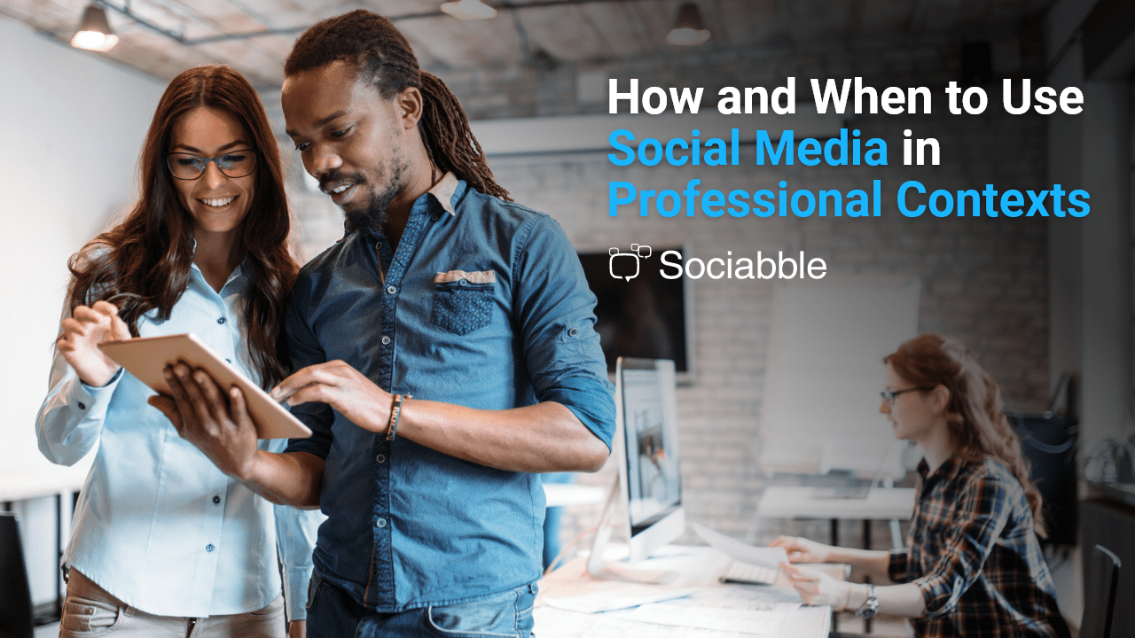 How and When to Use Social Media in Professional Contexts - Sociabble